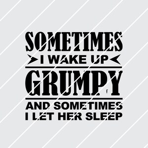 Sometimes I Wake up Grumpy SVG DFX PNG - Etsy