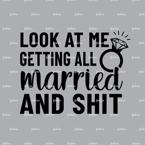 Look at Me Getting All Married - Instant Digital Download SVG PNG DXF ...