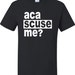 Adult Aca Scuse Me? Funny Quote Inspired T-shirt - Etsy