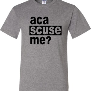 Adult Aca Scuse Me? Funny Quote Inspired T-shirt - Etsy