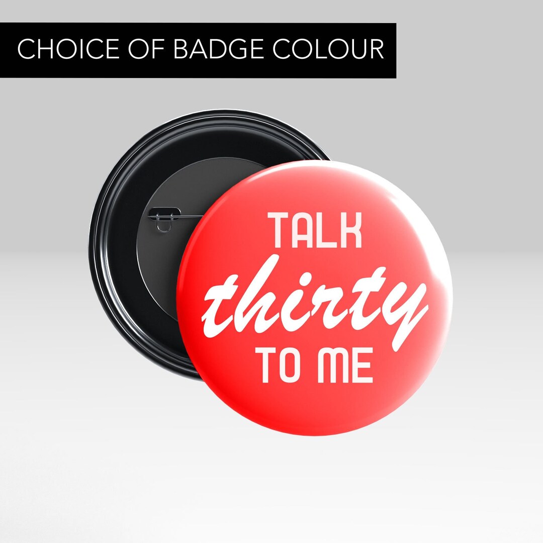 Talk Thirty to Me Badge Large 30th Badge, Thirty Badge, 30th Birthday ...