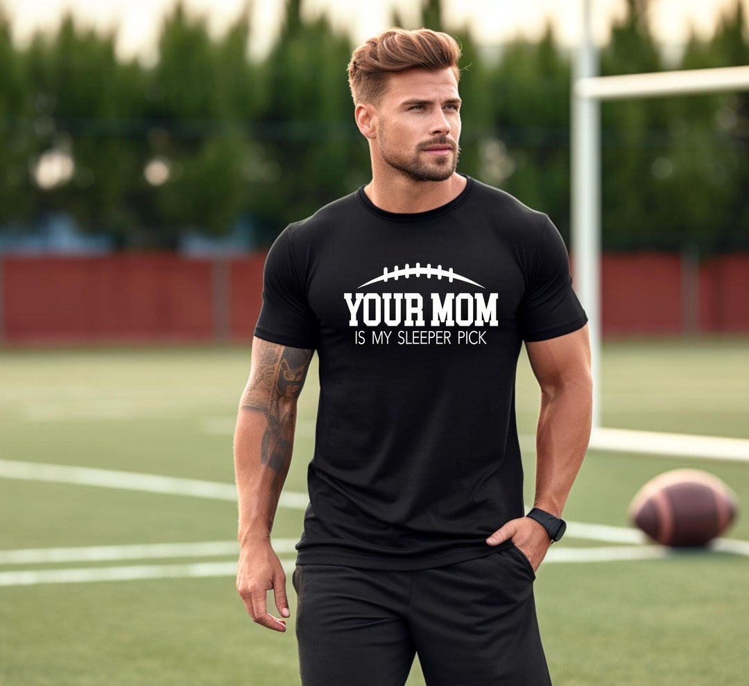 Funny Football Shirt Your Mom Is My Sleeper Pick Tee Mens Funny