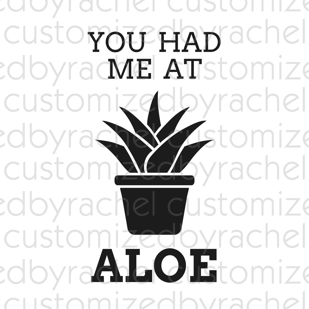 You Had Me at Aloe SVG File - Etsy