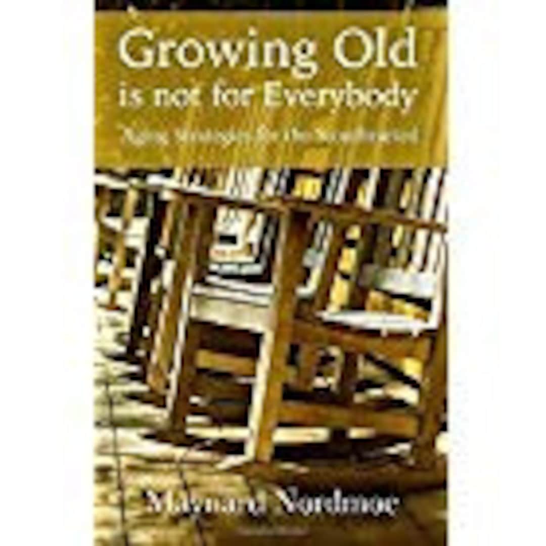Growing Old is Not for Everybody: Aging Strategies for the Stouthearted ...
