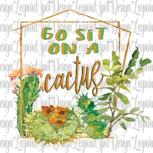 Go Sit on a Cactus Sublimation Design - Etsy