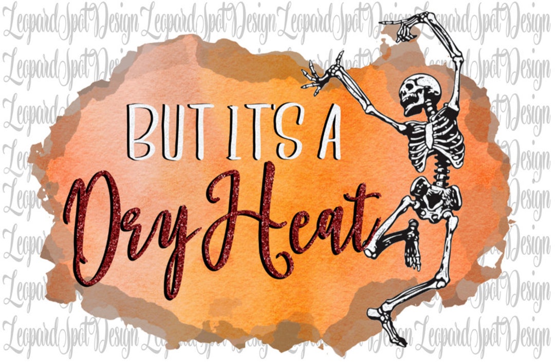 But Its a Dry Heat Sublimation Design - Etsy