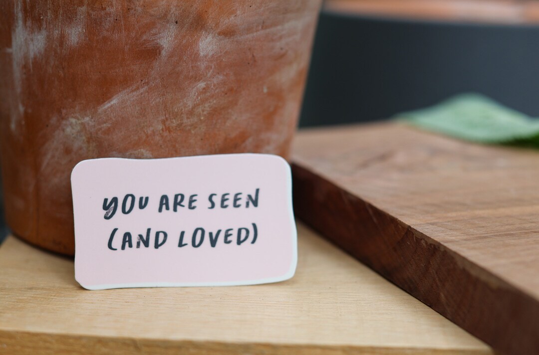 You Are Seen and Loved Sticker - Waterproof Sticker - Self Love Sticker ...