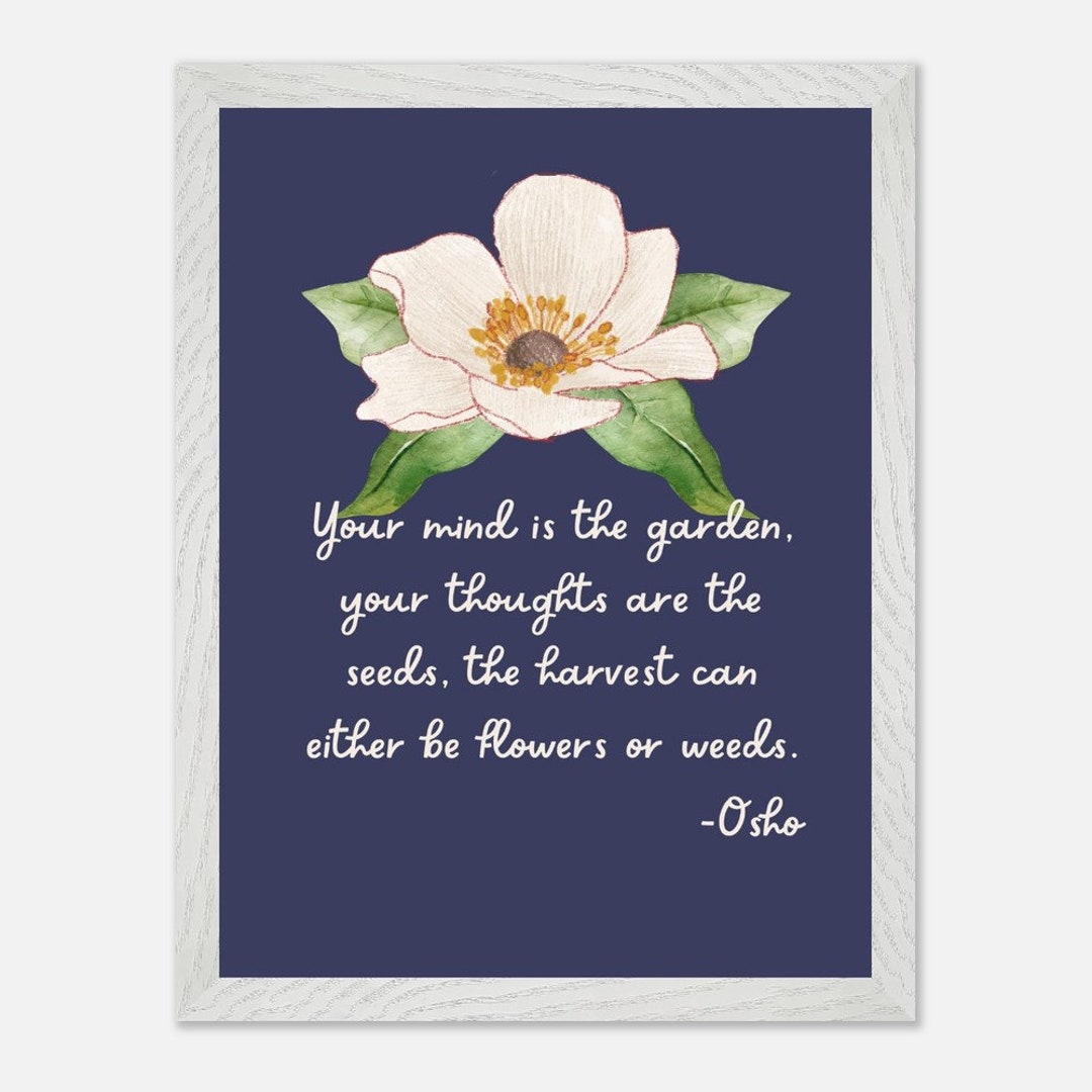 Your Mind is a Garden Your Thoughts Are the Seeds, the Harvest Can ...