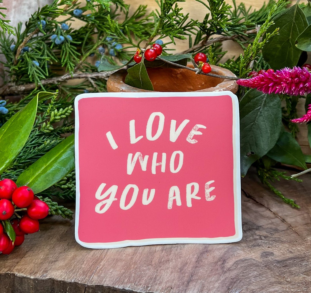 I Love Who You Are Sticker love Sticker, I Love You Sticker - Etsy