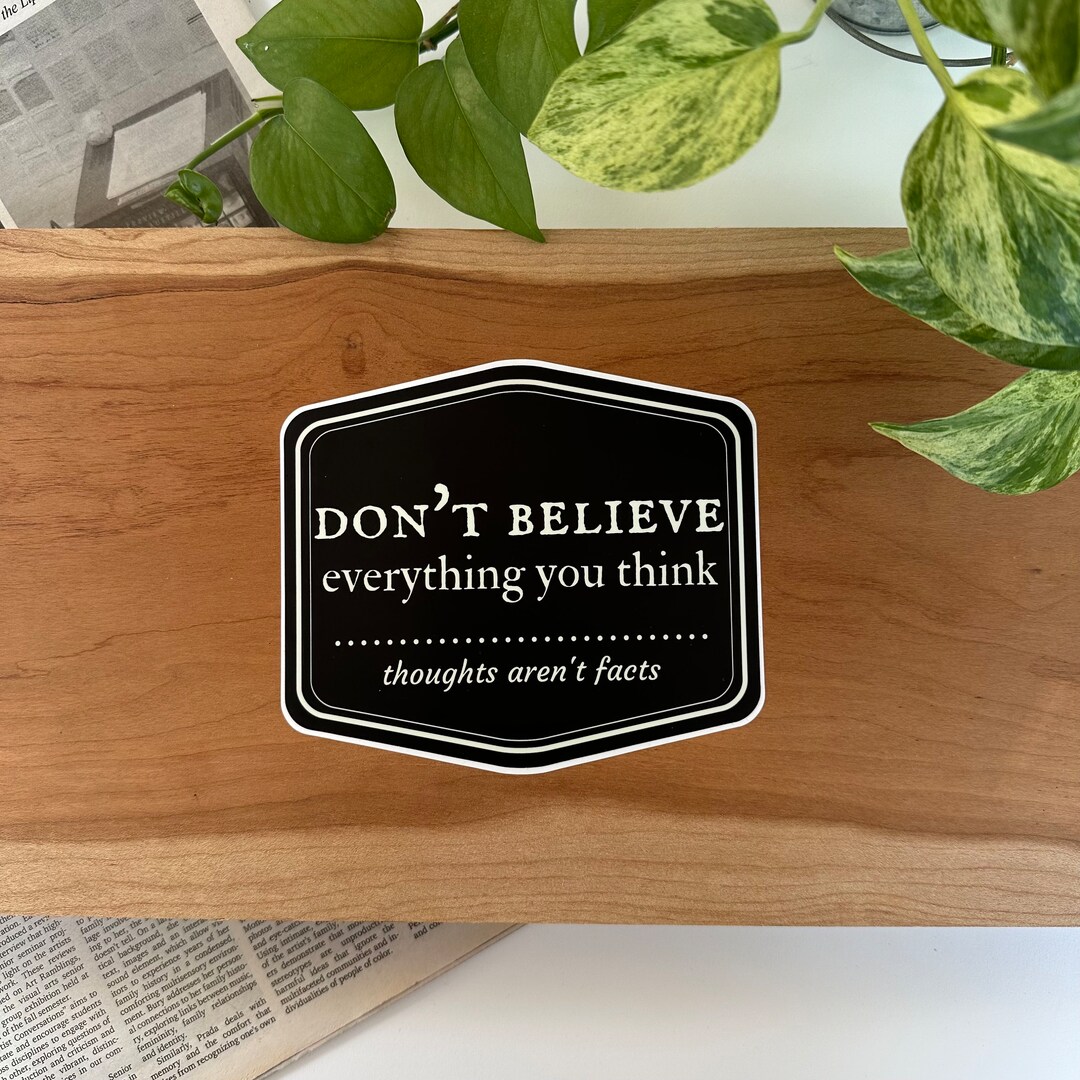 Don't Believe Everything You Think Sticker - Therapy Sticker - CBT ...