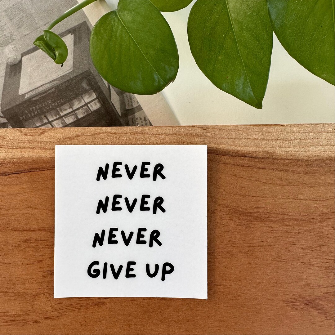 Never Never Never Give up Vinyl Sticker - Positive Vibes Sticker ...