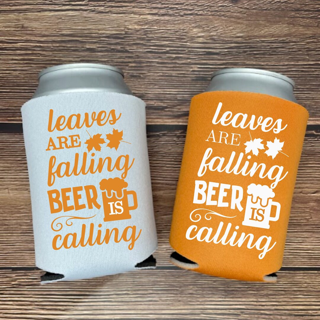 Fall Can Cooler, Leaves Are Falling Beer is Calling, Party Gift Coolies ...
