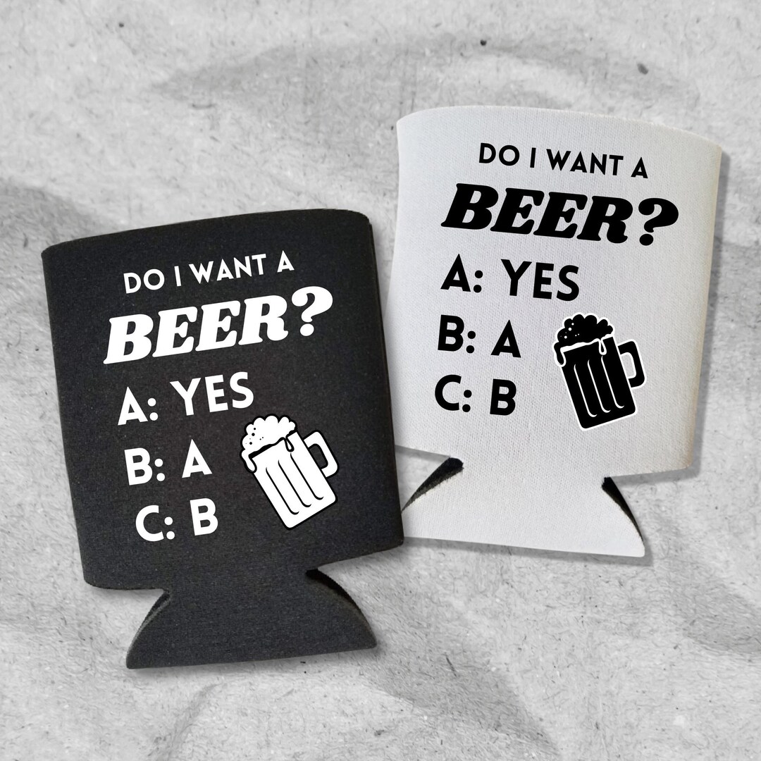 Funny Beer Can Cooler, Do I Want A Beer?, Funny Coolies Drink Accessory ...