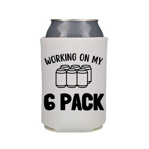 Funny Beer Can Cooler, Working on My 6 Pack, Drink Accessory for Cans ...