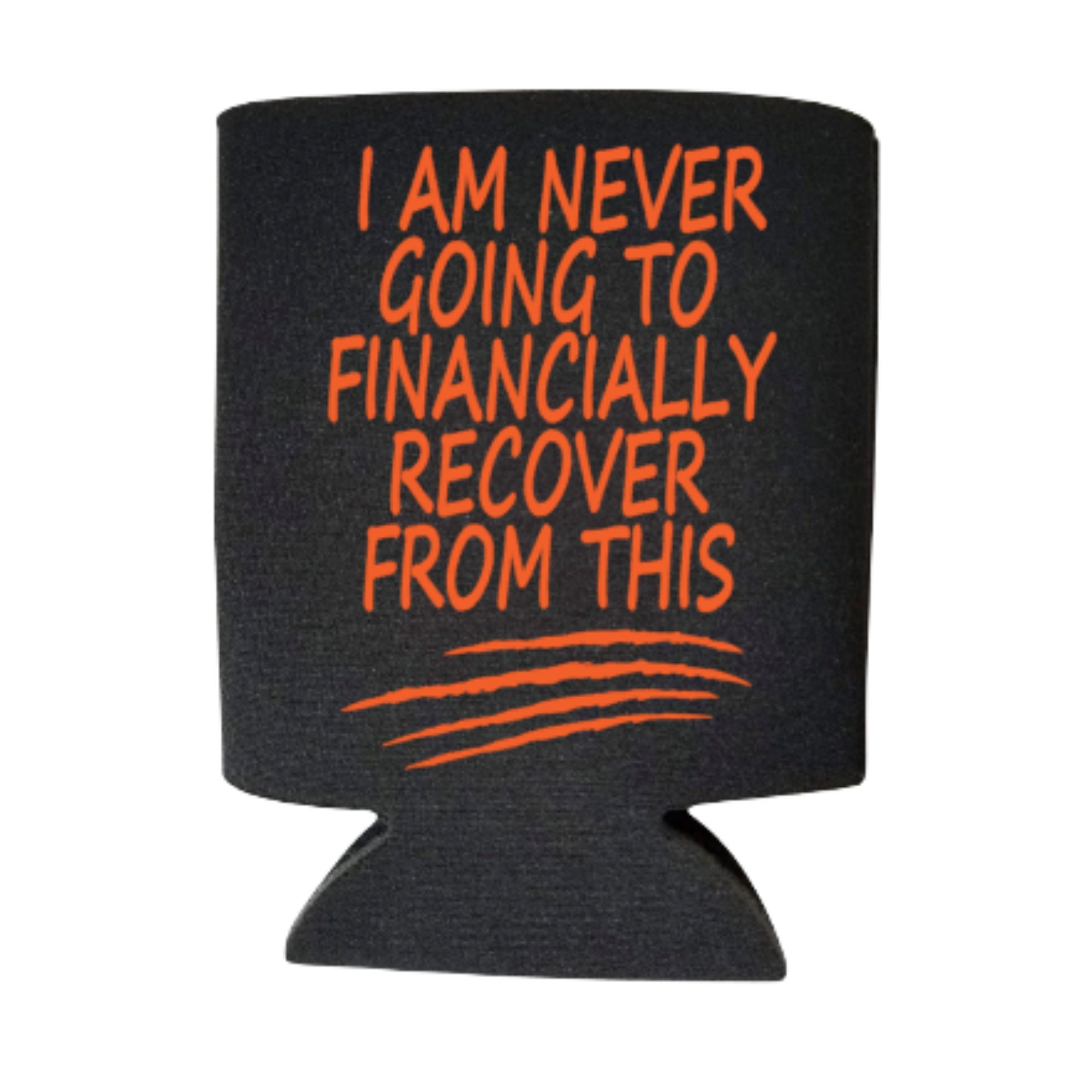 I Am Never Going to Financially Recover From This, Funny Beer Coolies ...