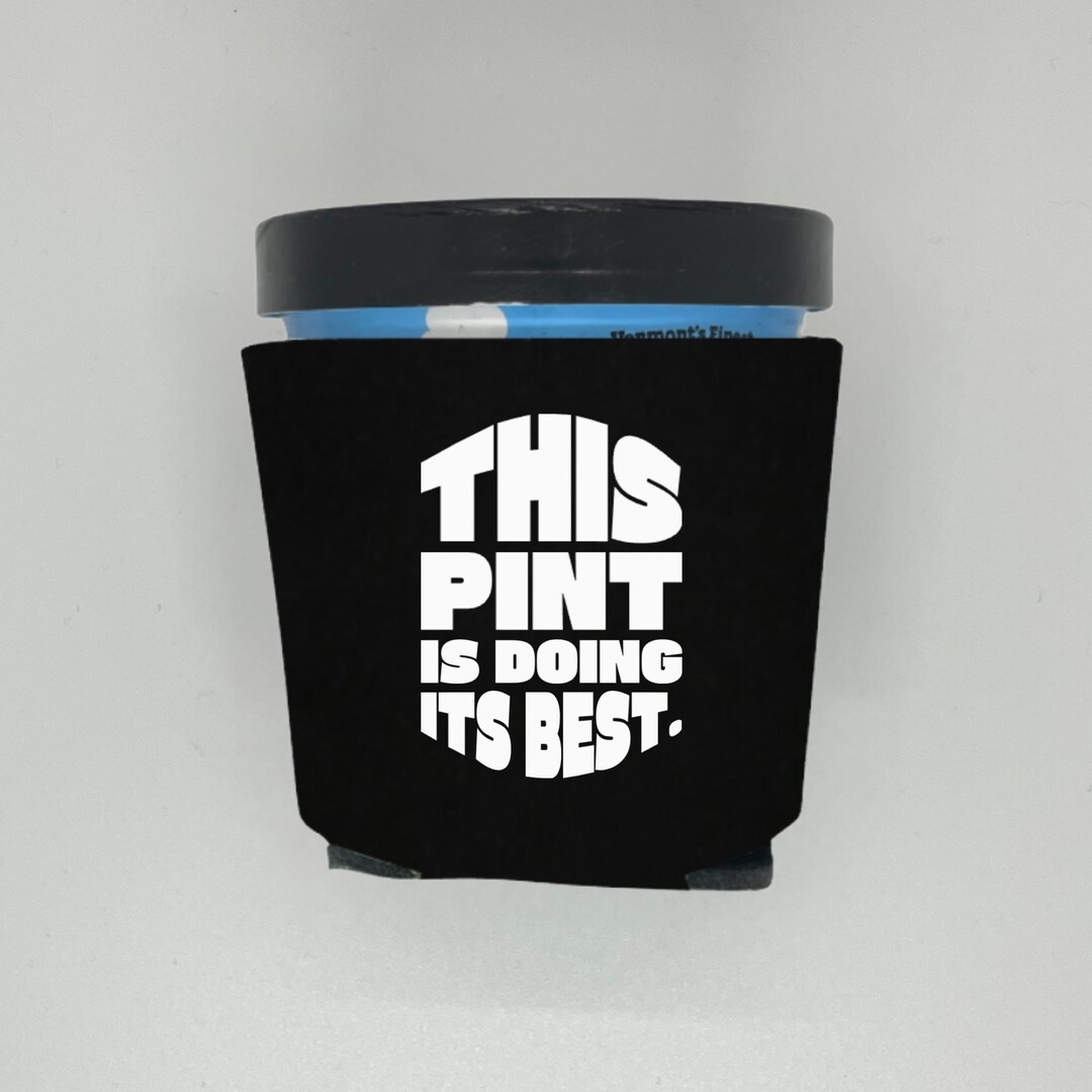 Ice Cream Pint Cooler, This Pint is Doing Its Best, Ice Cream Pint ...