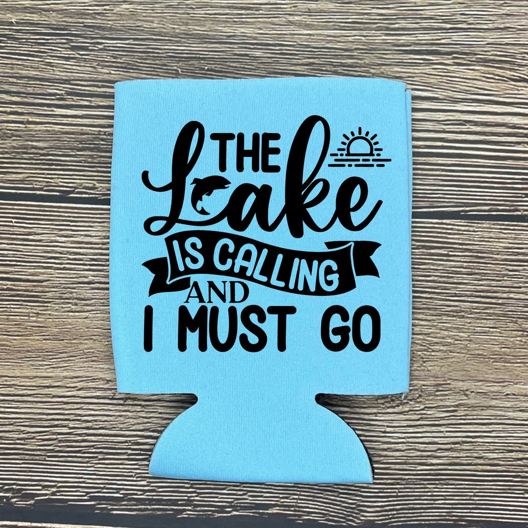 Fishing Beer Can Cooler, the Lake is Calling and I Must Go, Drink ...