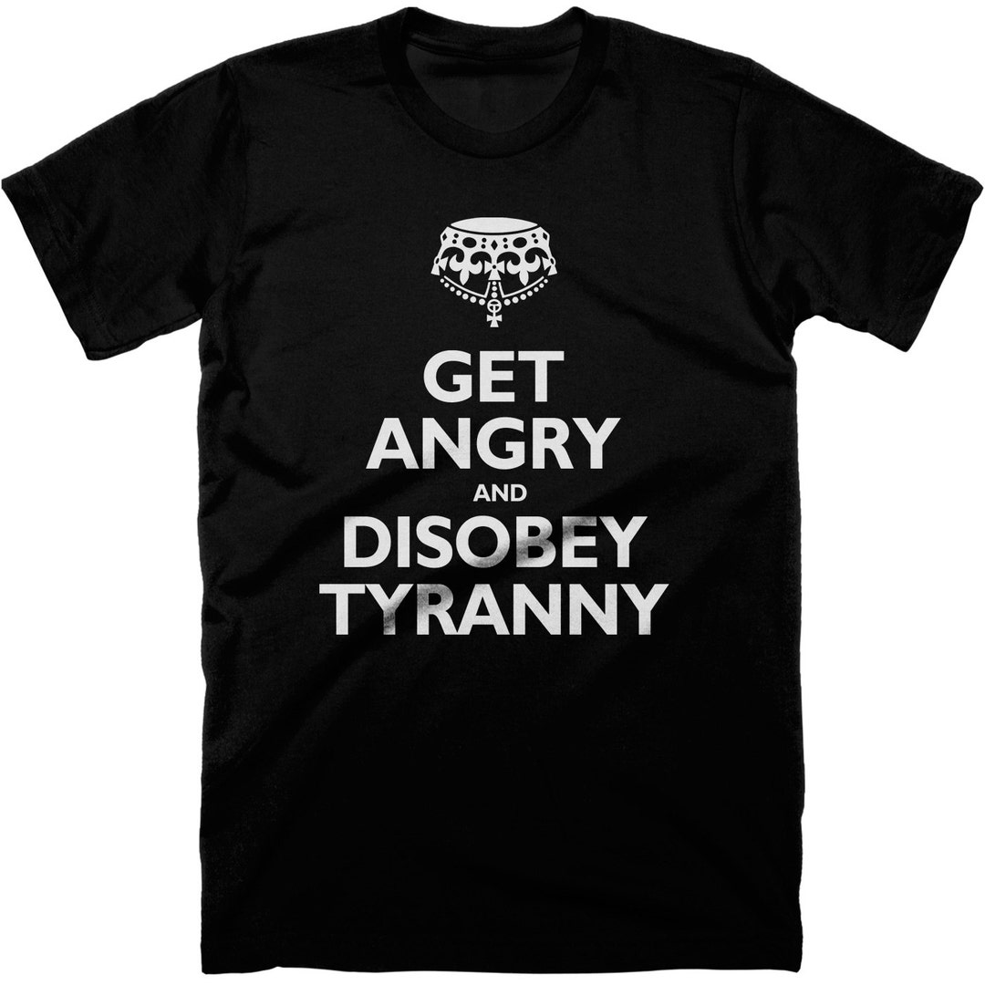 Get Angry and Disobey Tyranny T-shirt. Free Shipping. - Etsy