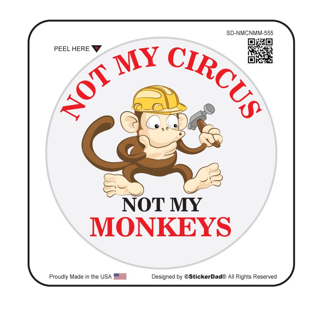 Not My Circus Not My Monkeys Size: 4 Full Color Printed Vinyl Decal ...