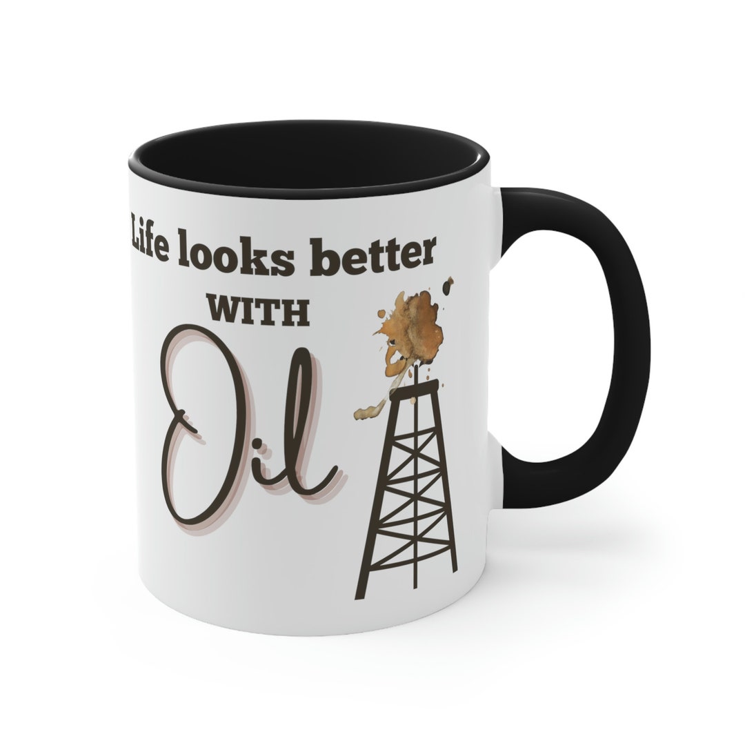 Life Looks Better With Oil Two Toned 11 Oz Ceramic Mug Oilfield ...