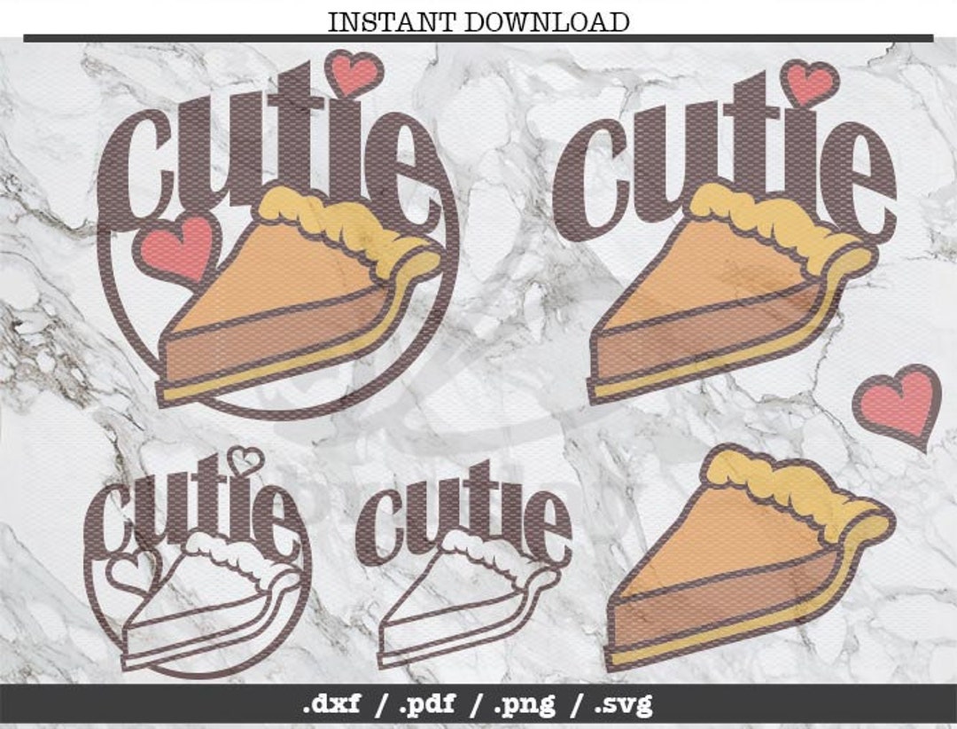 Cutie Pie Cut File,svg, DXF, PNG, Cricut, Silhouette, Cutting Machine ...