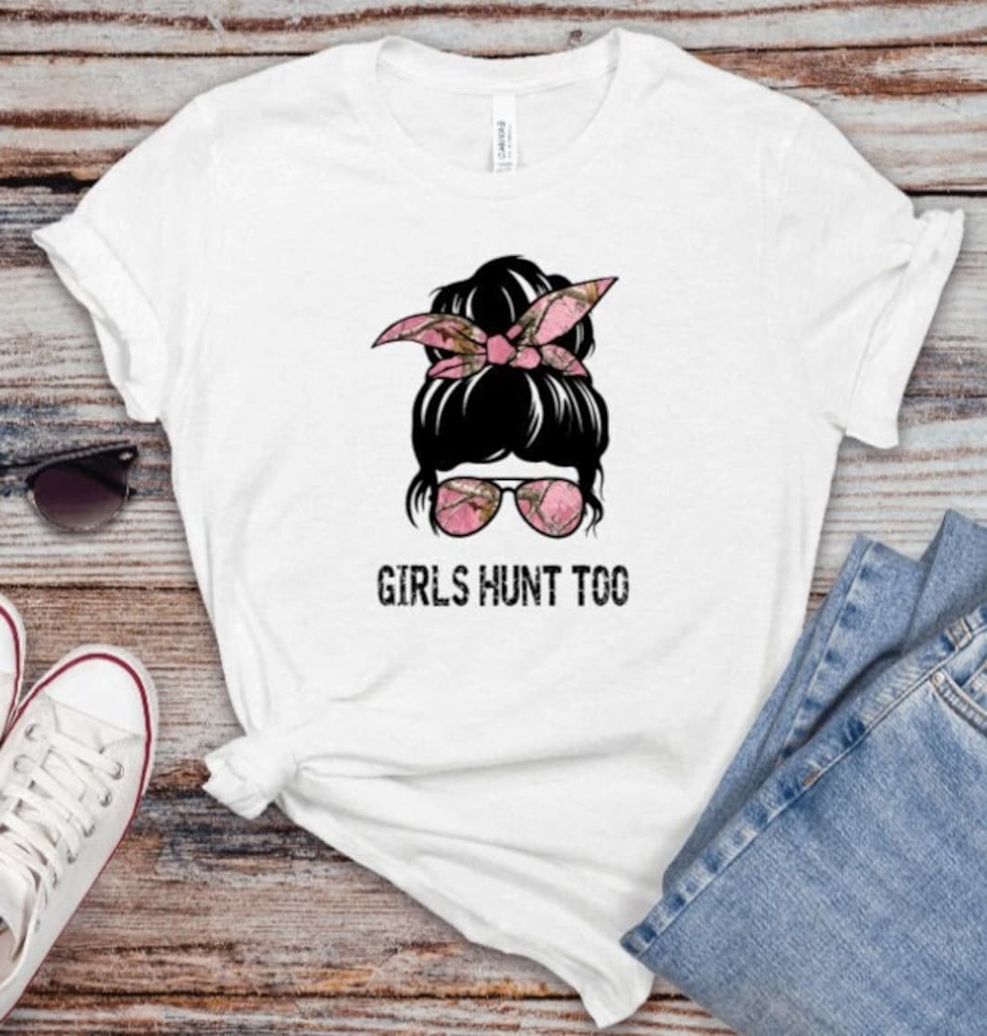 Girls Hunting Shirt, Girls Hunt Too Shirt, Messy Bun Shirt, Girls ...