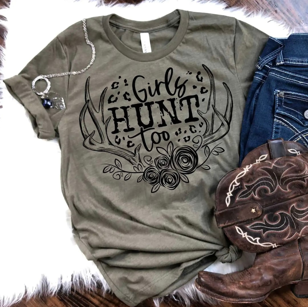 Girls Hunt Too Shirt – Women’s Deer Hunting T-shirt | Female Hunter ...