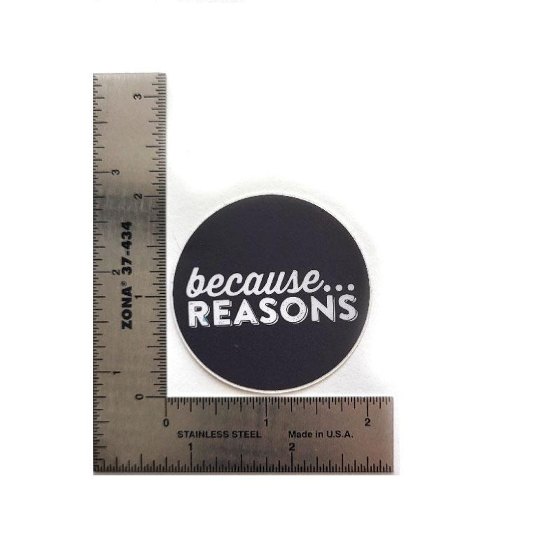 Sticker - Because Reasons - Etsy