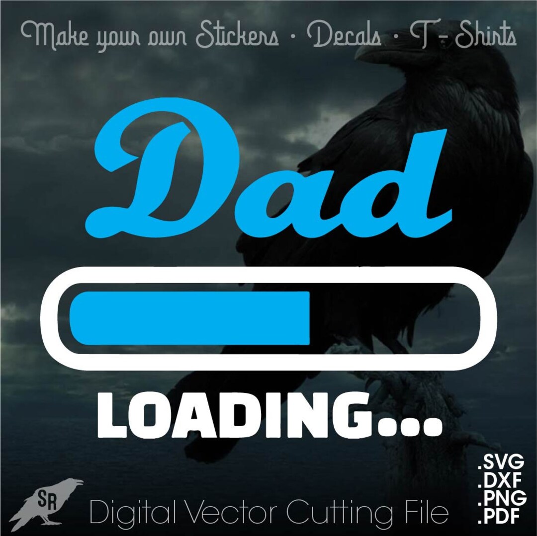 Dad Loading, Vector for Cricut/ Silhouette, Digital Instant Download ...