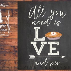 PRINTABLE Wedding PIE Sign, Dessert Bar Sign, Pie Sign, All You Need is ...