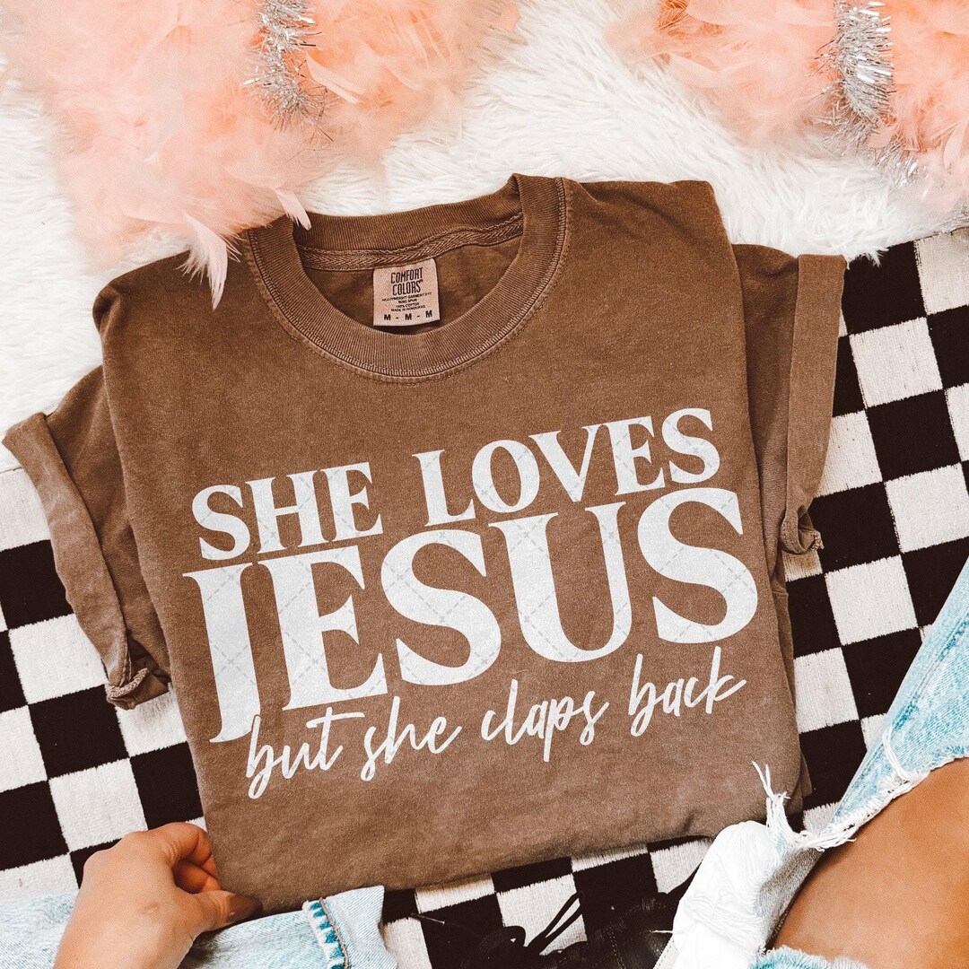 She Loves Jesus, but She Claps Back. Bella Canvas. Comfort Colors. Free ...