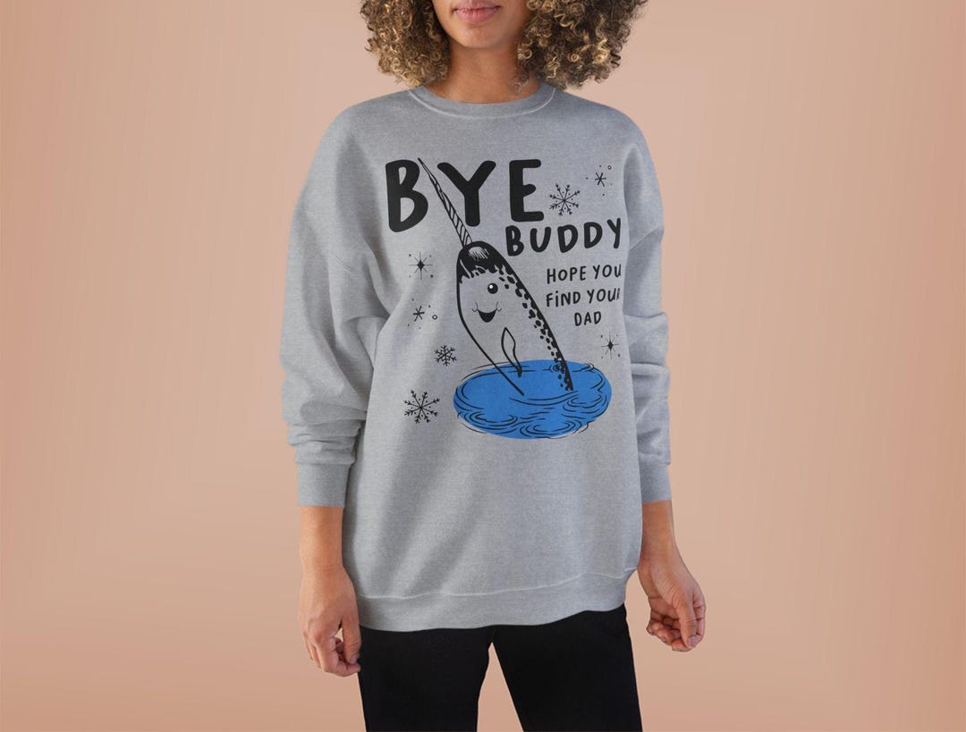 Bye Buddy Narwhal Sweatshirt | 'hope You Find Your Dad' Crewneck - Etsy