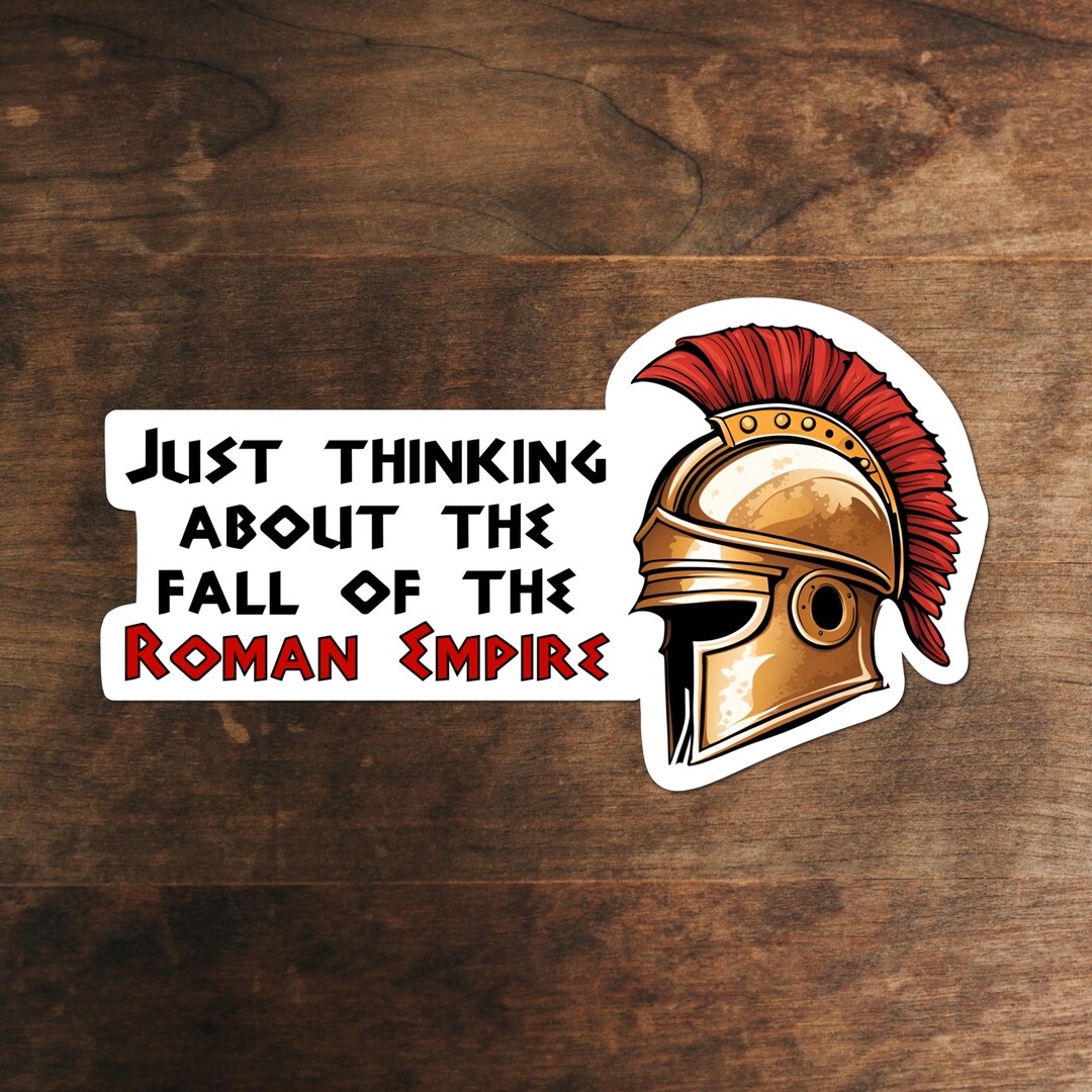 Deep Thoughts Sticker: Contemplating the Fall of the Roman Empire ...