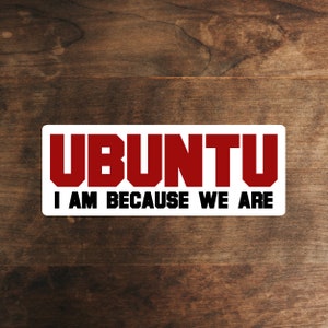 Ubuntu Sticker | I Am Because You Are Sticker - Etsy