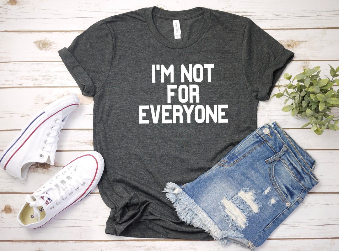 I'm Not for Everyone / Not for Everyone Shirt / Funny Tee Shirt / I'm ...