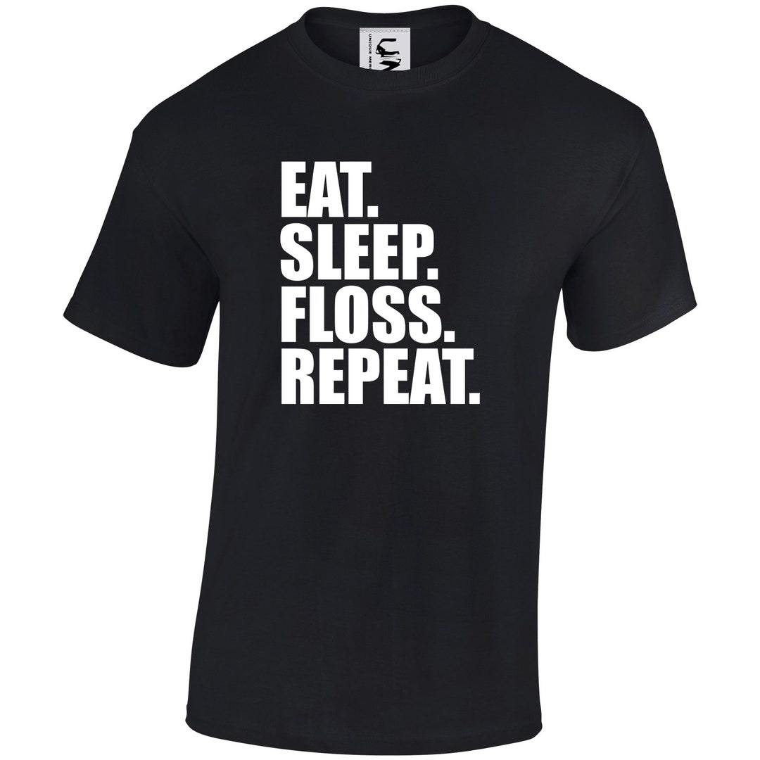 Eat Sleep Floss Repeat T Shirt Gift T-shirt Adults and Kids - Etsy