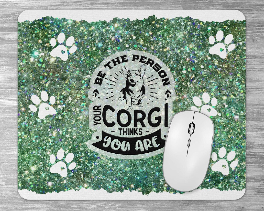 Corgi Mouse Pad - Be the Person Your Corgi Thinks You Are Mouse Pad ...