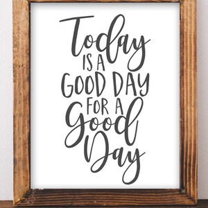 Printable Wall Art, Today is a Good Day for a Good Day, DIY Home Decor ...