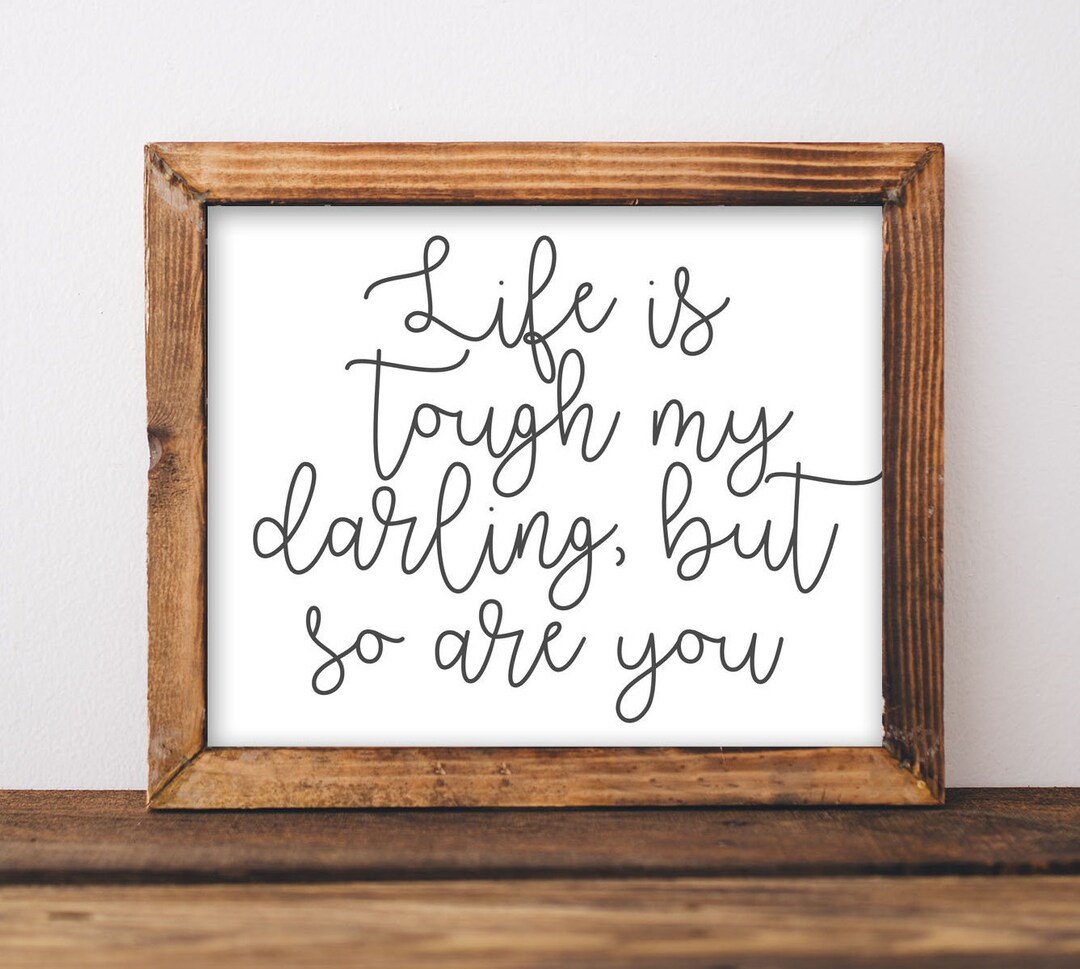 Printable Wall Art, Life is Tough My Darling but so Are You ...