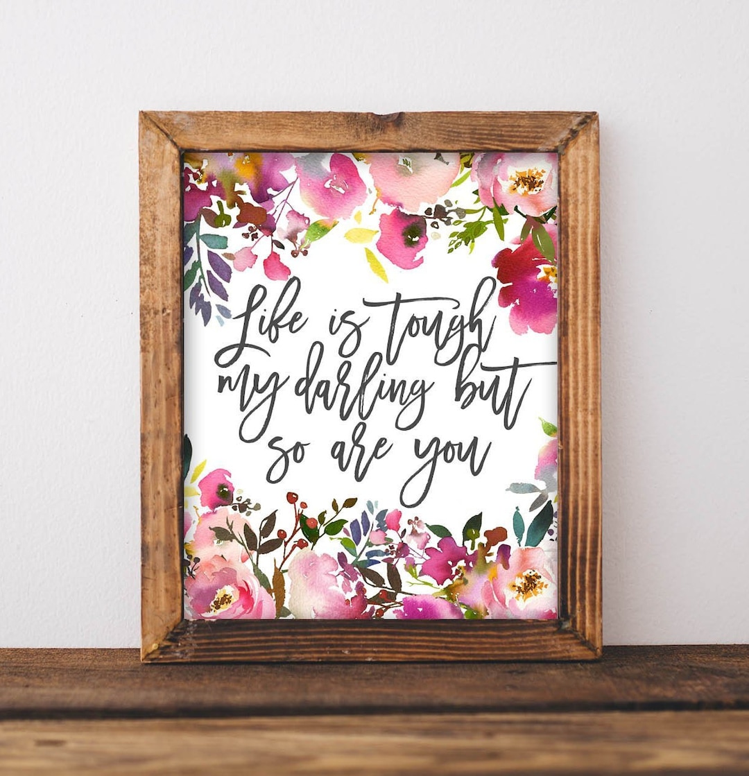 Printable Wall Art, Life is Tough My Darling but so Are You ...