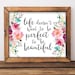 Printable Wall Art, Life Doesn't Have to Be Perfect to Be Beautiful ...