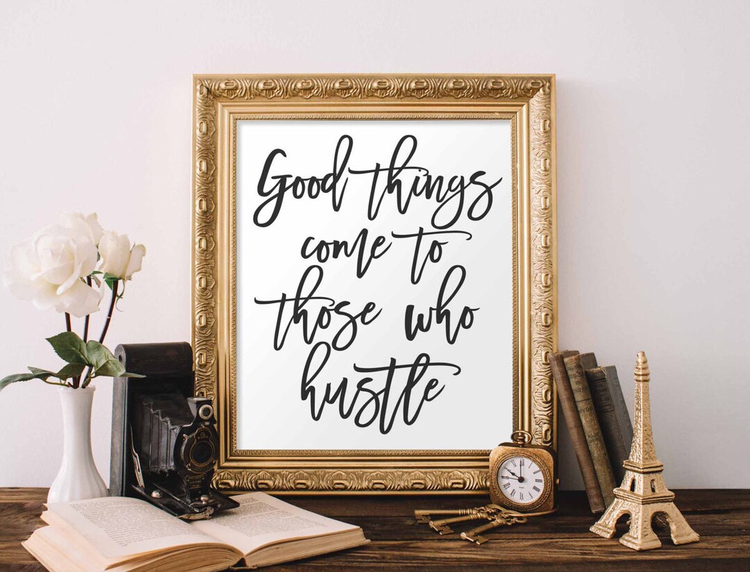 Printable Art, Good Things Come to Those Who Hustle Quote Printable ...