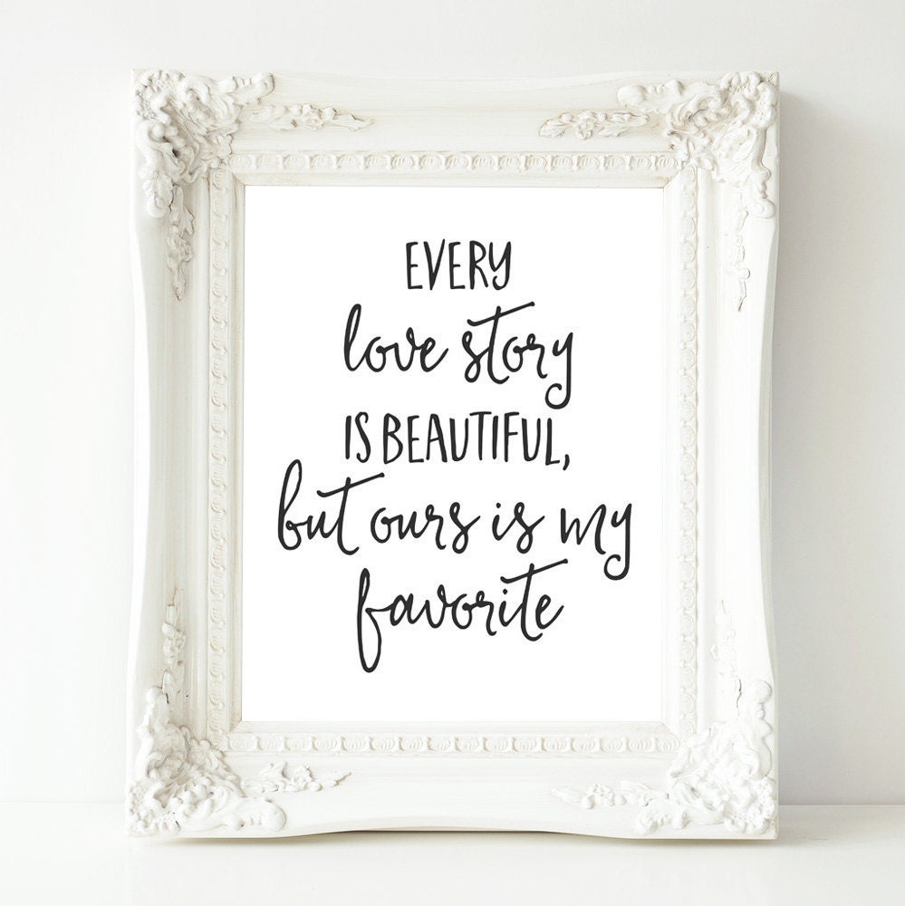 Love Printable Wall Art, Every Love Story is Beautiful but Ours is My ...