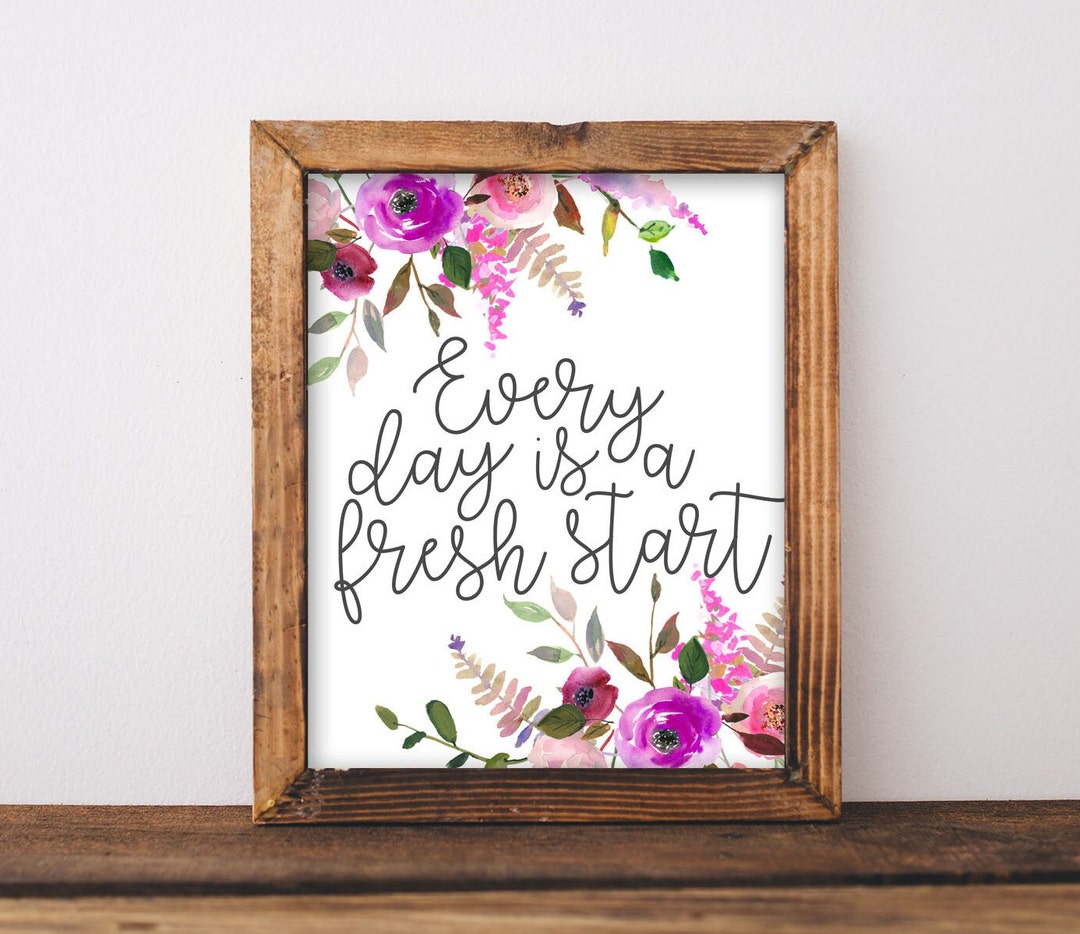 Quote Printable Wall Art, Every Day is a Fresh Start, DIY Home Decor ...