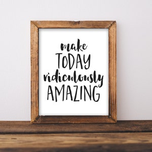 Printable Wall Art 8x10, Make Today Ridiculously Amazing, Motivation ...