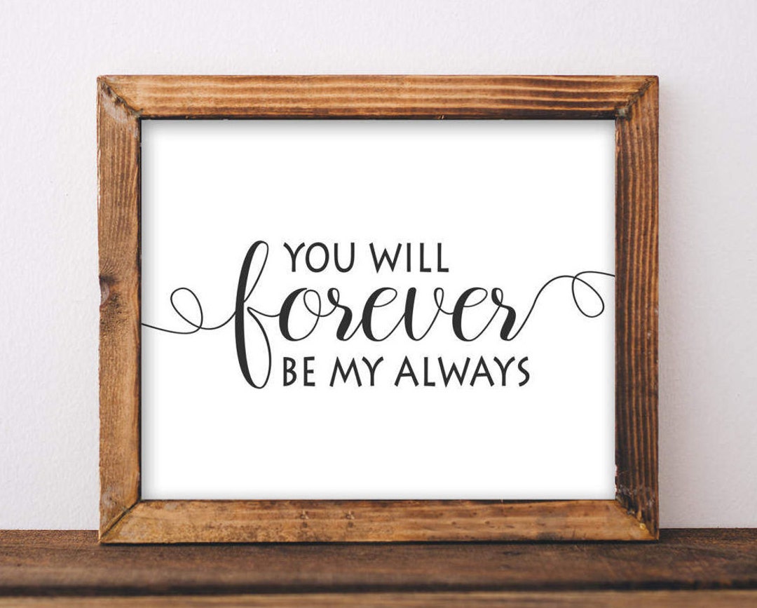Love Printable Art, You Will Forever Be My Always Printable Quote Print ...