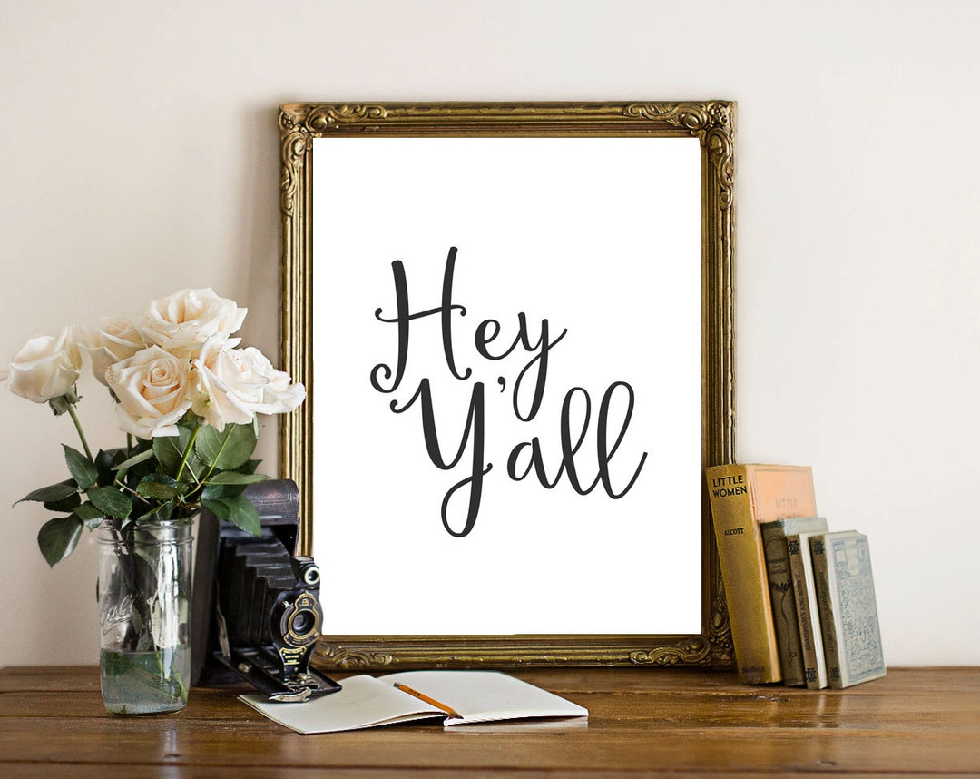 Printable Wall Art, Hey Y'all, Southern Quote, Southern Saying, Home ...