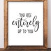Quote Printable Wall Art, You Are Entirely up to You Printable Quote ...