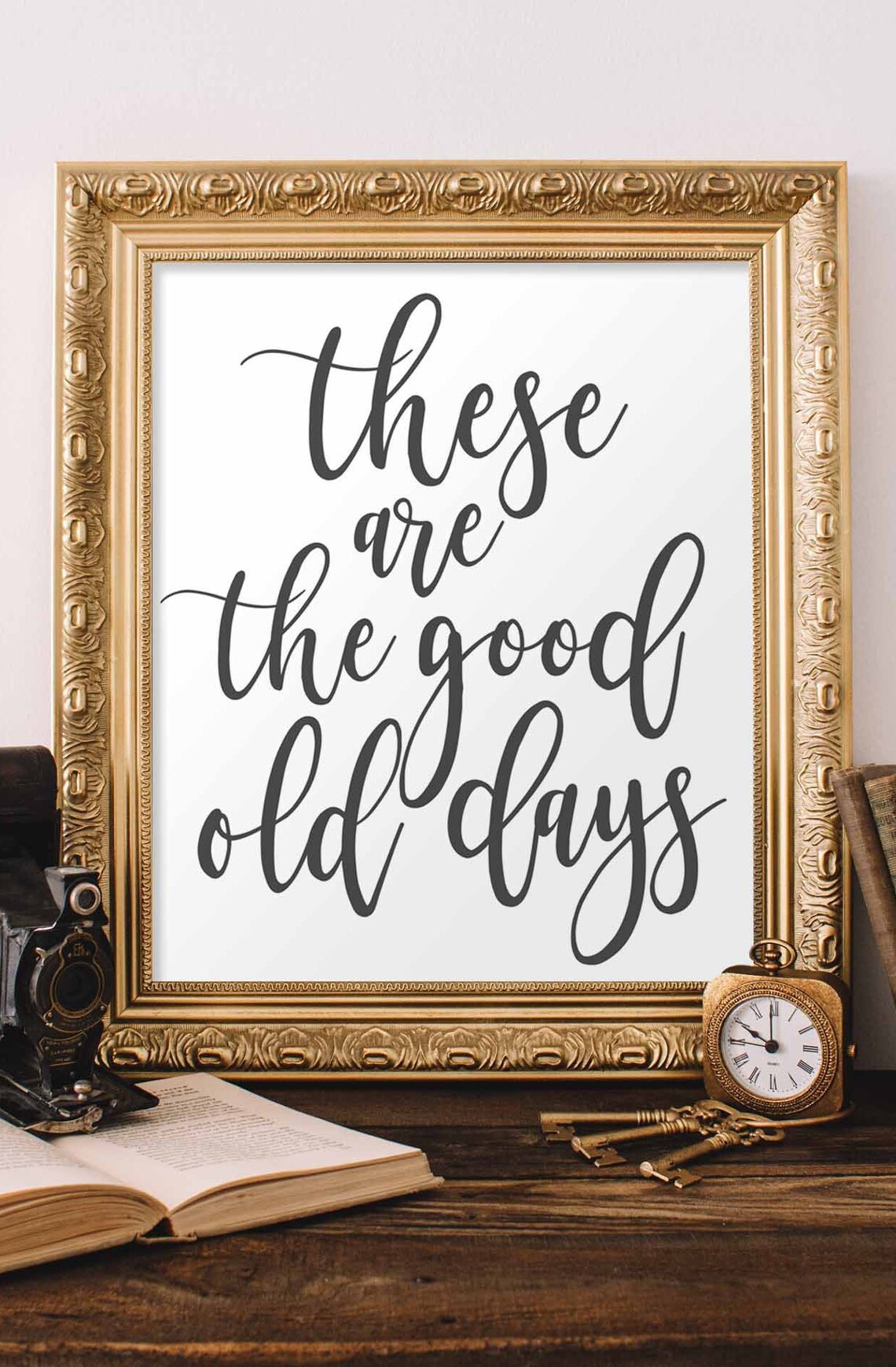 Quote Printable Wall Art, These Are the Good Old Days Printable Quote ...