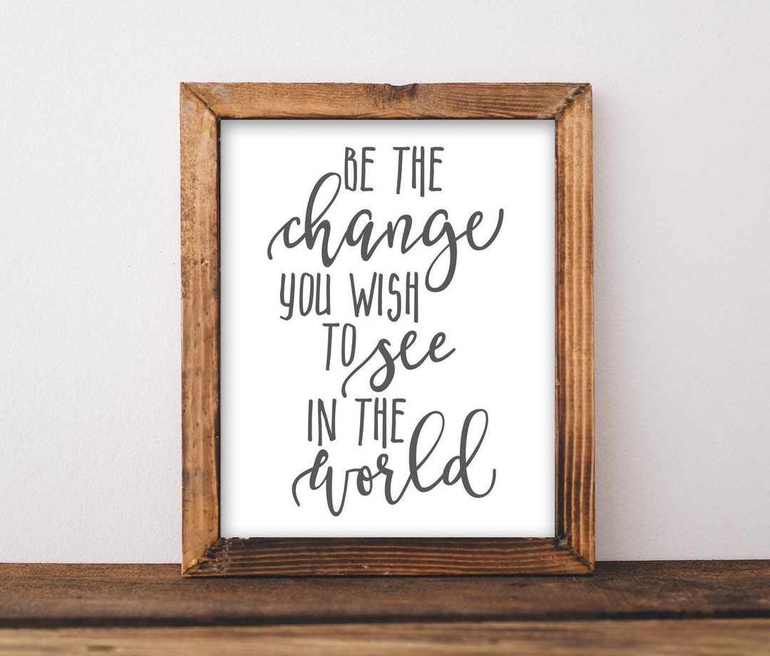 Inspirational Quote Art Printable, Be the Change You Wish to See ...